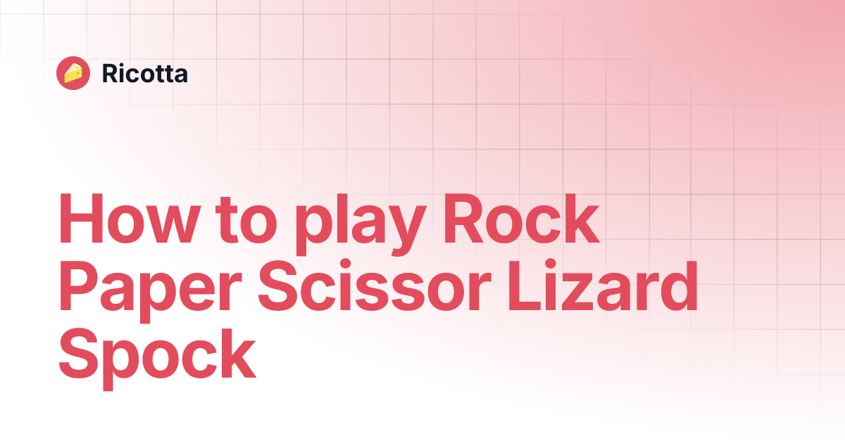 How to play Rock Paper Scissor Lizard Spock | Ricotta