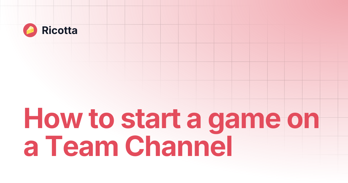 How to start a game on a Team Channel | Ricotta